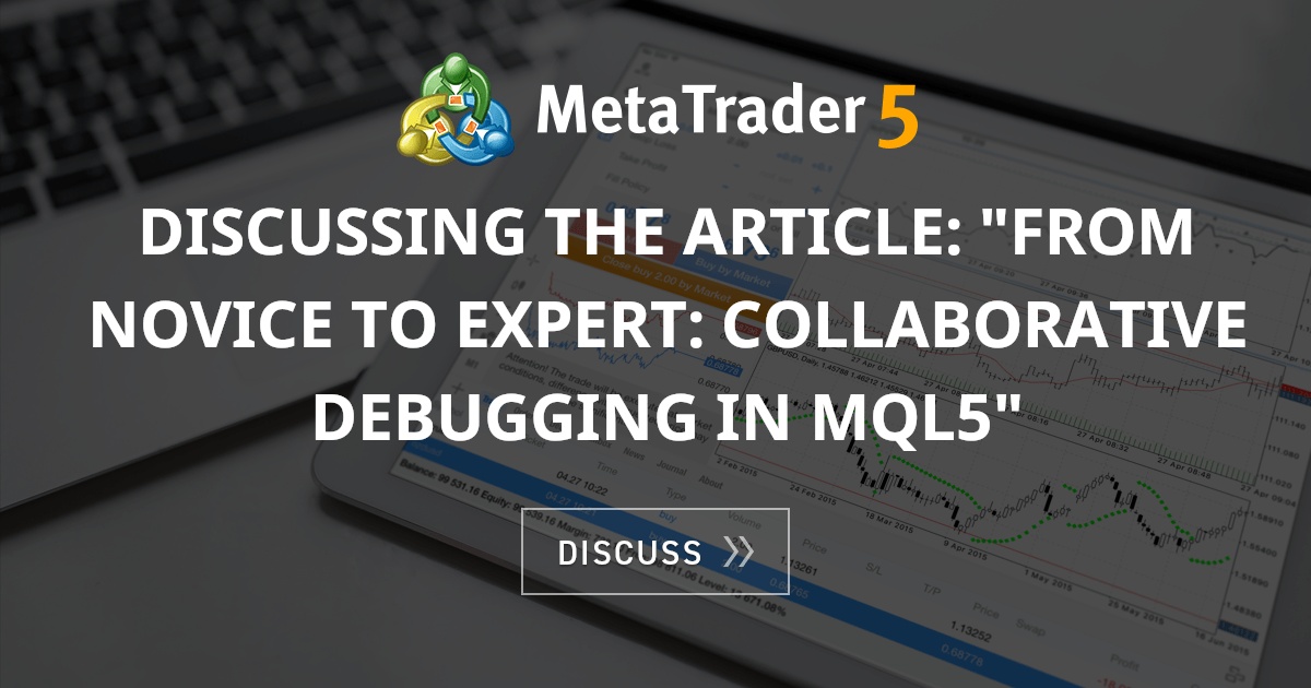 Discussing the article: "From Novice to Expert: Collaborative Debugging in MQL5" - Best Expert ...