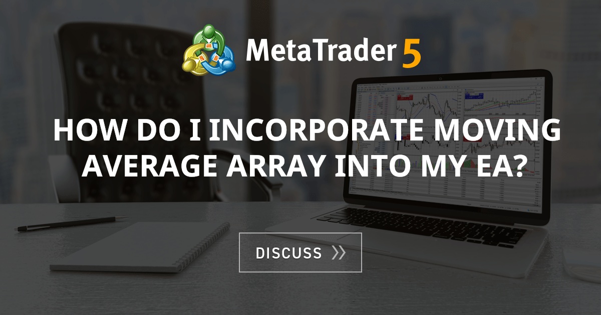 How Do I Incorporate Moving Average Array Into My Ea Moving Average Ma Expert Advisors And