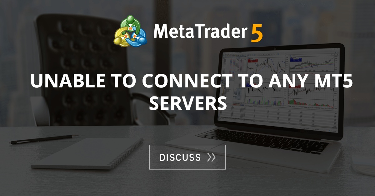 Unable to Connect to any MT5 servers - MetaTrader 4 - General - MQL5 programming forum