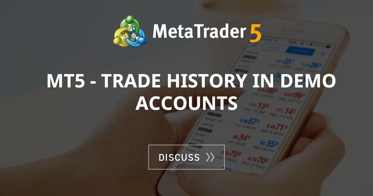 MT5 - Trade history in demo accounts - Trading Accounts - Expert Advisors and Automated Trading ...