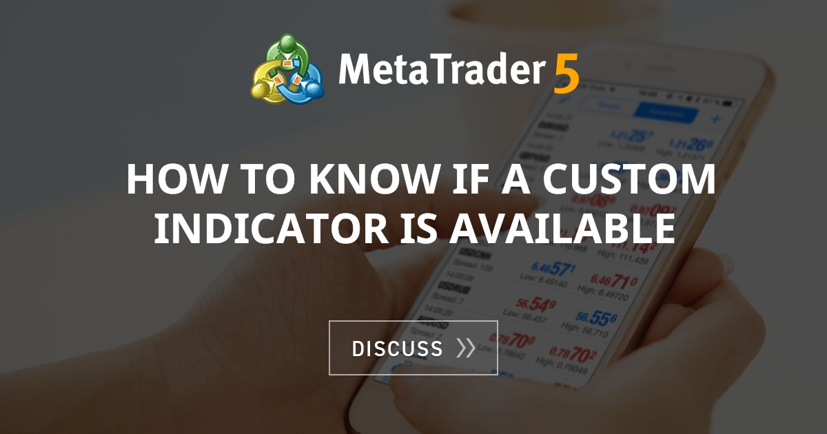 How To Know If A Custom Indicator Is Available Metatrader Mql4 And