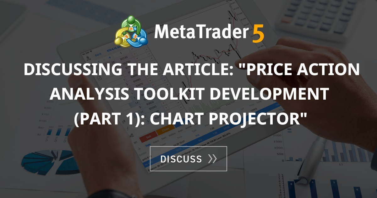 Discussing the article: "Price Action Analysis Toolkit Development (Part 1): Chart Projector ...