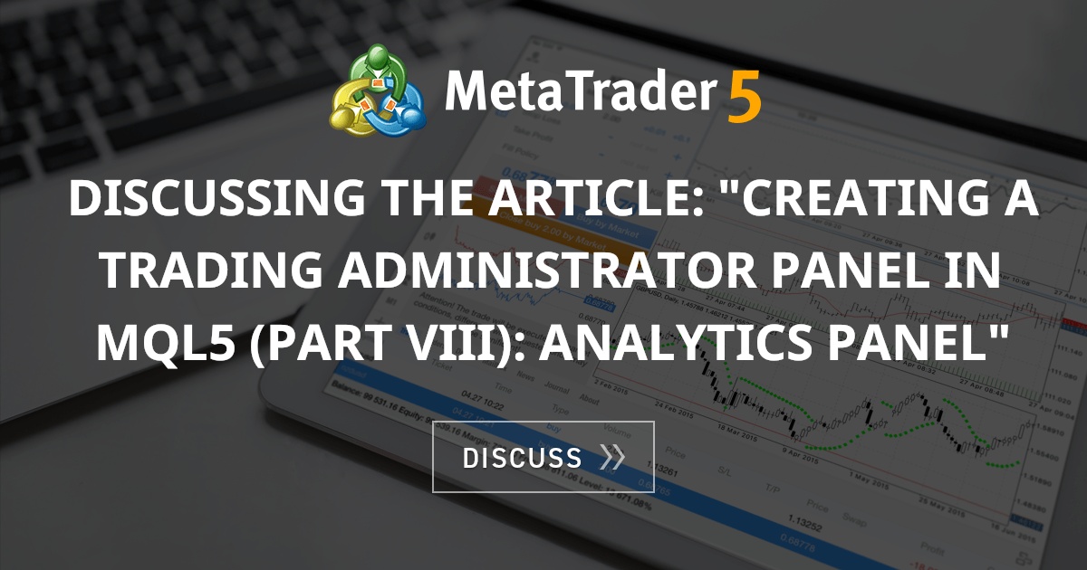 Discussing The Article Creating A Trading Administrator Panel In Mql5 Part Viii Analytics