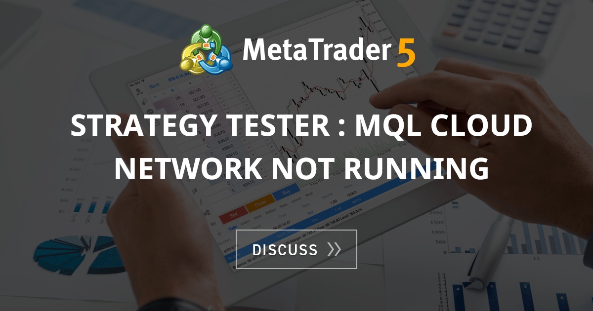 Strategy Tester Mql Cloud Network Not Running Strategy Tester 