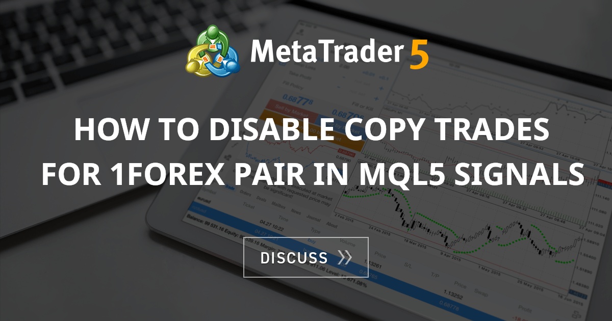 How To Disable Copy Trades For 1forex Pair In Mql5 Signals Trading Signals General Mql5 