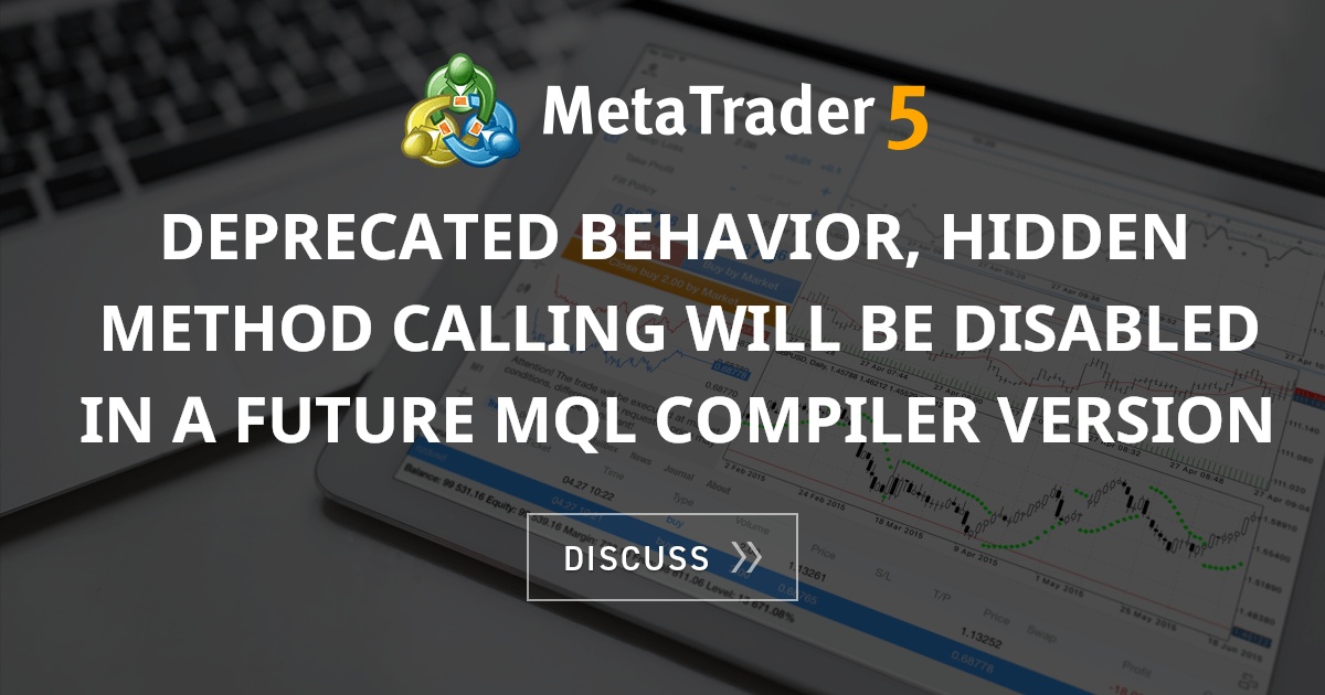 Deprecated Behavior Hidden Method Calling Will Be Disabled In A Future Mql Compiler Version
