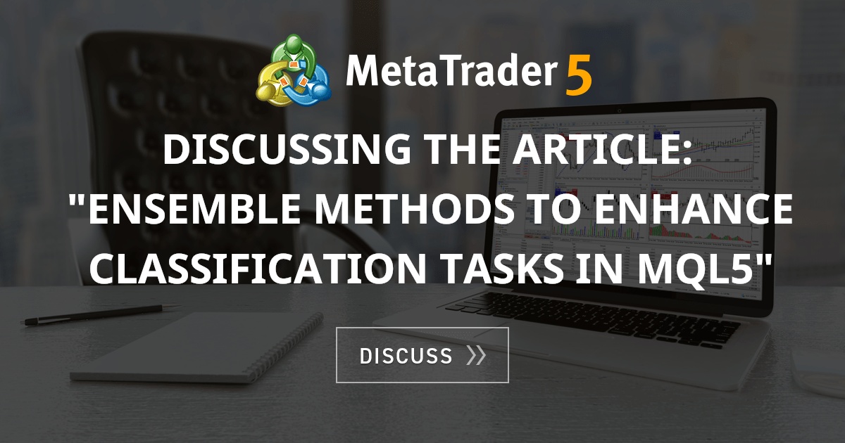 Discussing the article: "Ensemble methods to enhance classification tasks in MQL5" - Risk ...