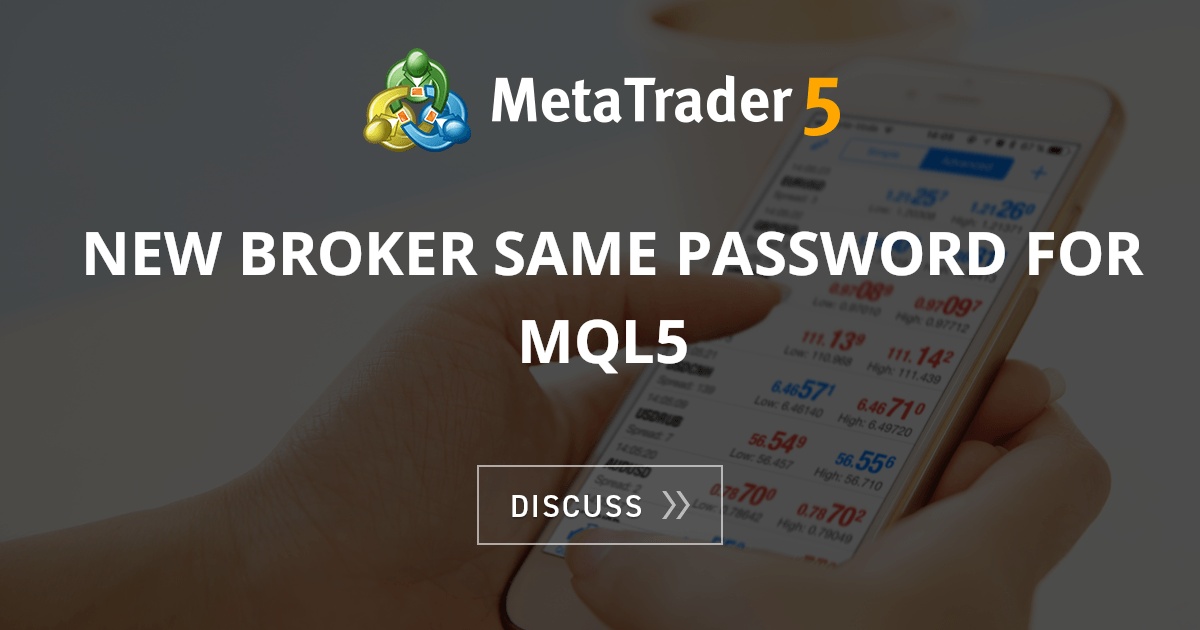 new broker same password for MQL5 - MT4 - MQL4 and MetaTrader 4 - MQL4 programming forum