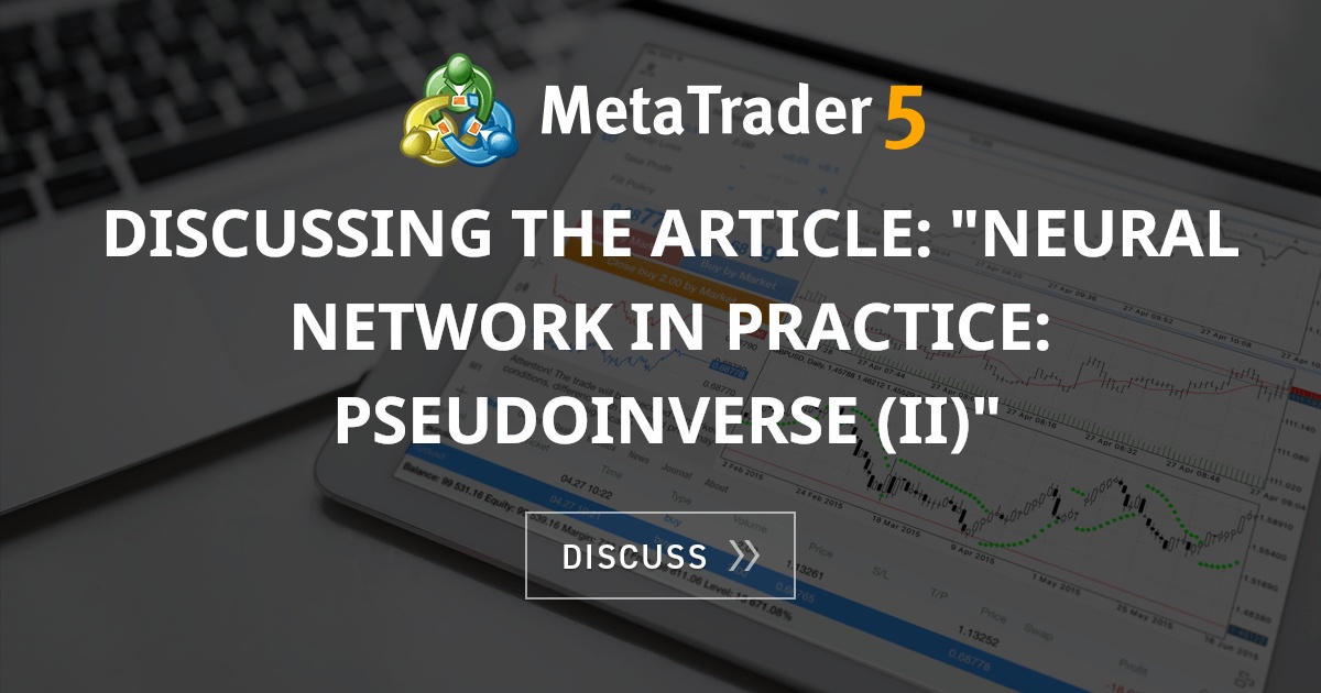 Discussing the article: "Neural Network in Practice: Pseudoinverse (II)" - Mobile Trading ...