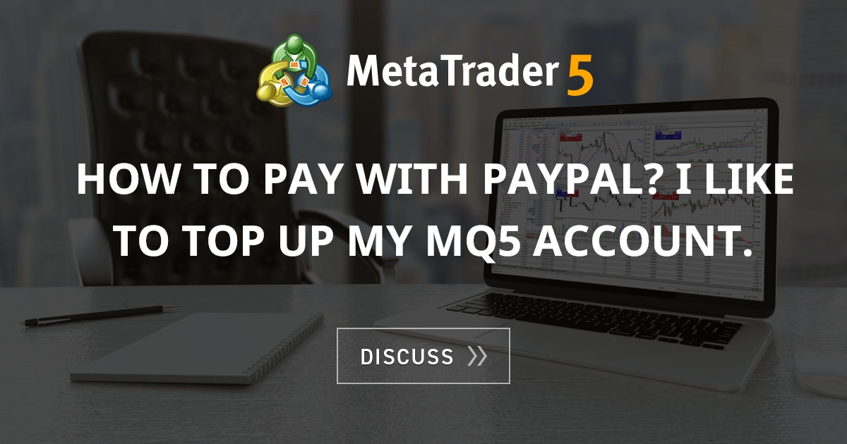 How to pay with Paypal? I like to Top up my MQ5 account. - Trading Hours - General - MQL5 ...