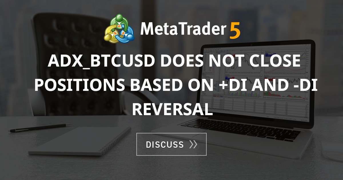 ADX_BtcUsd does not close positions based on +DI and -DI reversal - Trading Positions - MQL4 and ...