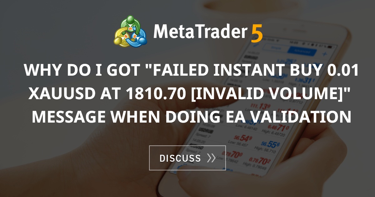 Why do i got "failed instant buy 0.01 XAUUSD at 1810.70 [Invalid volume]" message when doing EA ...