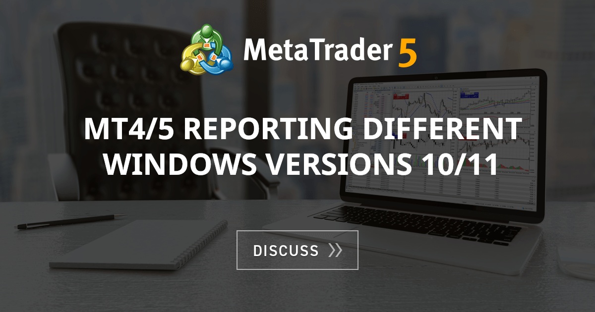 mt4/5 reporting different windows versions 10/11 - MT5 - General - MQL5 programming forum