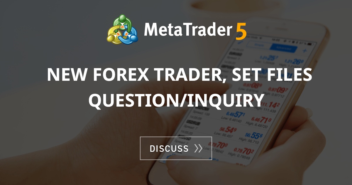 New Forex Trader, Set Files Question/Inquiry - Easy Trading Strategy - Expert Advisors and ...