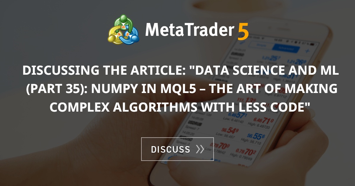 Discussing The Article Data Science And Ml Part 35 Numpy In Mql5 9917