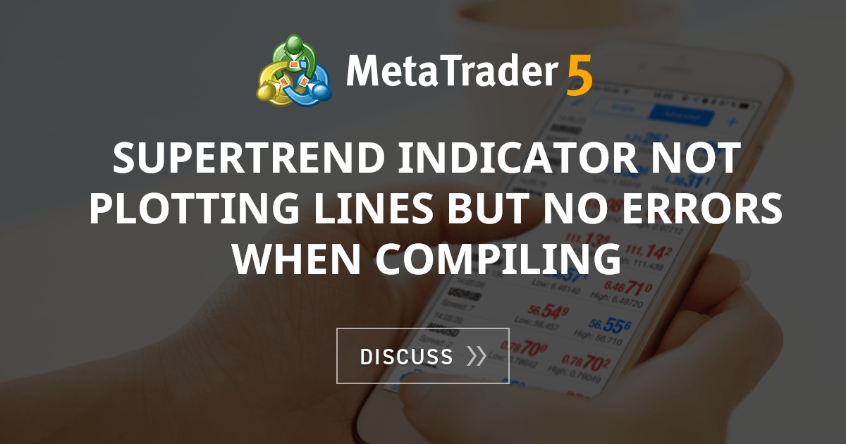 Supertrend indicator not plotting lines but no errors when compiling - Trend Indicators ...
