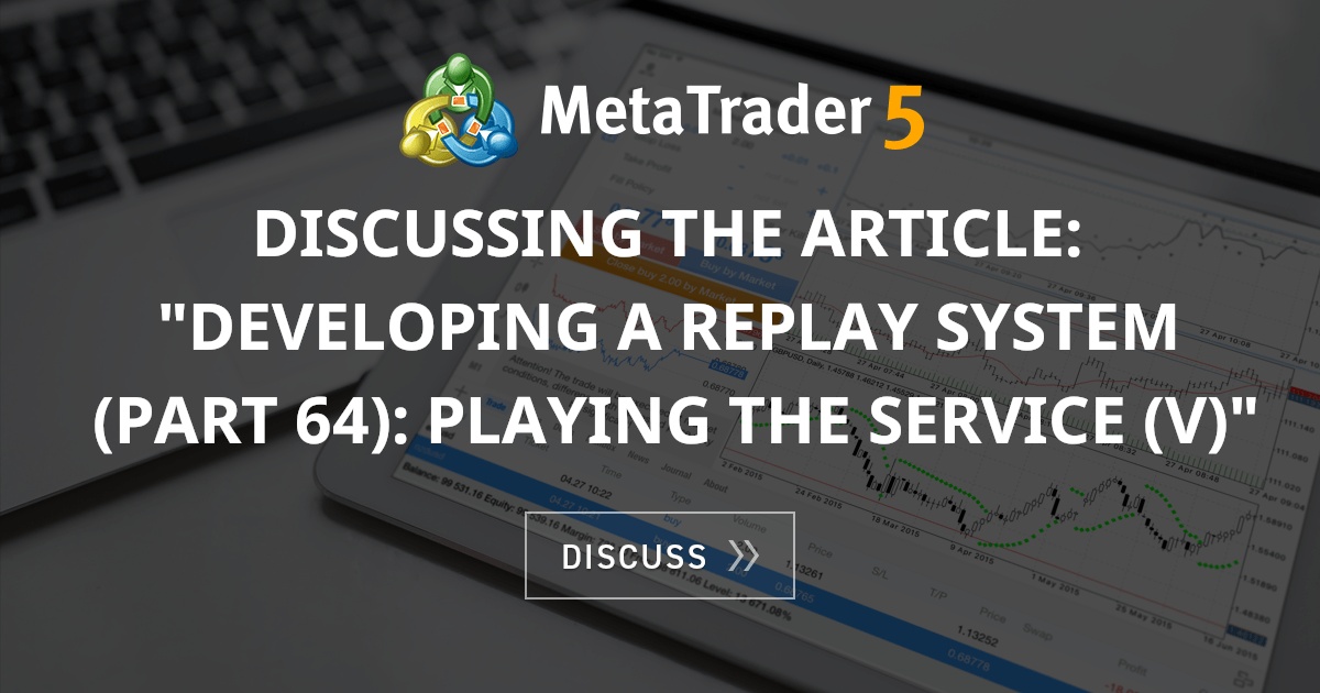 Discussing The Article Developing A Replay System Part 64 Playing