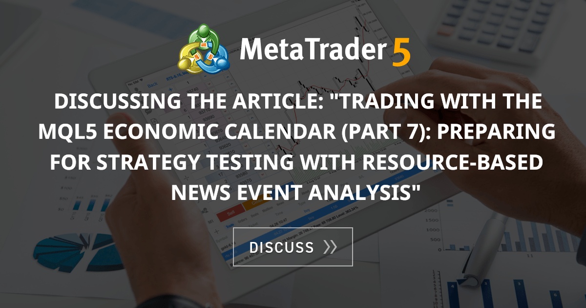Discussing the article: "Trading with the MQL5 Economic Calendar (Part 7): Preparing for ...