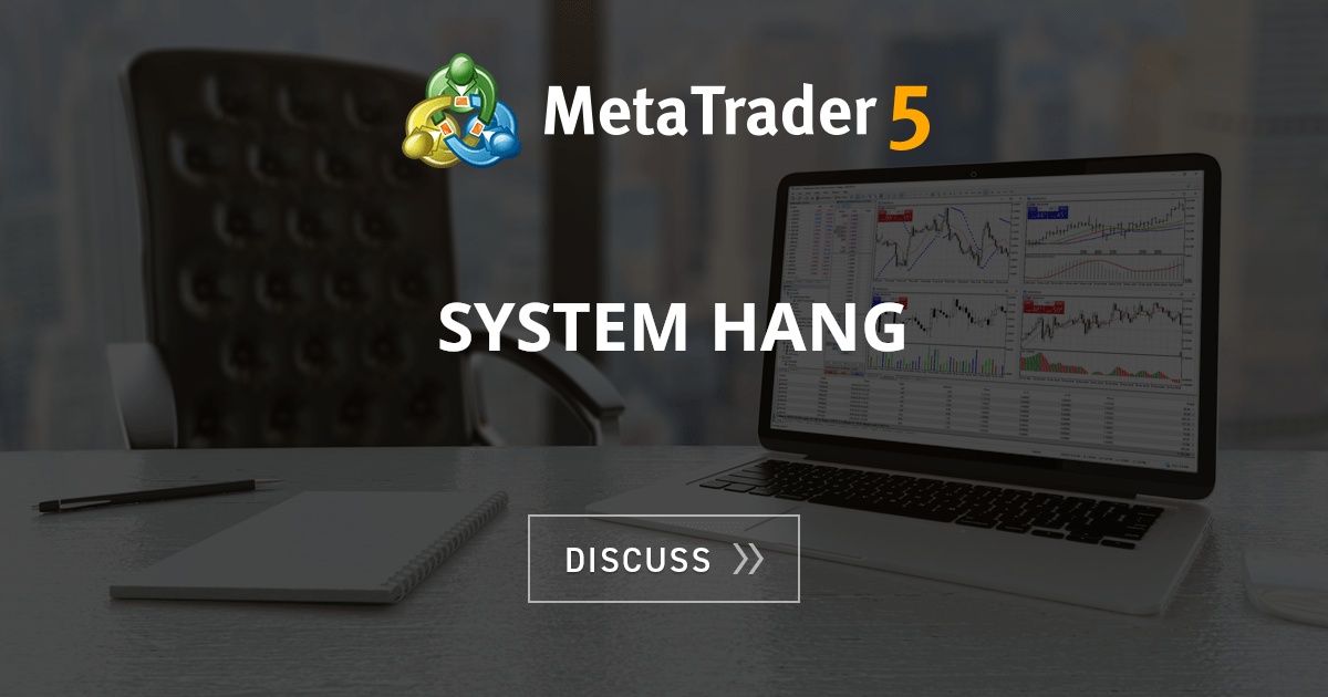 System hang - Mobile Trading Platform - General - MQL5 programming forum