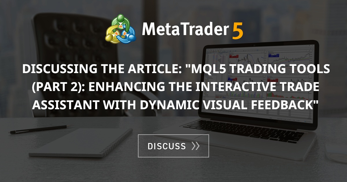 Discussing the article: "MQL5 Trading Tools (Part 2): Enhancing the Interactive Trade Assistant ...
