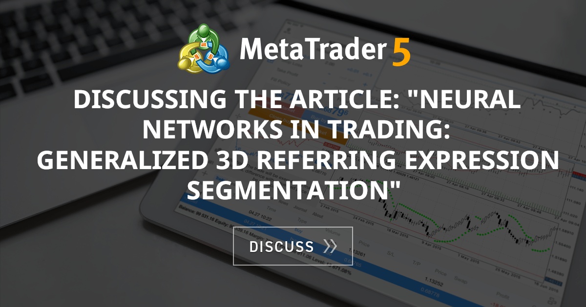 Discussing the article: "Neural Networks in Trading: Generalized 3D Referring Expression ...