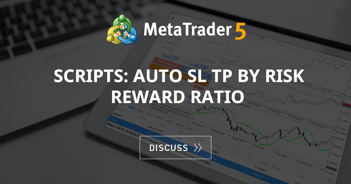 Scripts: Auto SL TP by Risk Reward Ratio - Articles, Library comments - MQL5 programming forum
