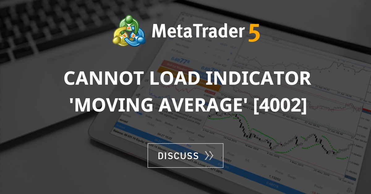 cannot load indicator 'Moving Average' [4002] - Moving Average, MA - Technical Indicators - MQL5 ...