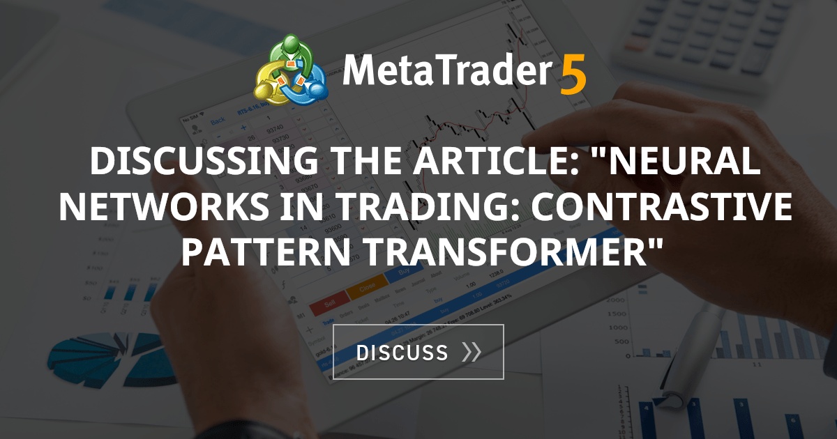 Discussing the article: "Neural Networks in Trading: Contrastive Pattern Transformer" - Articles ...