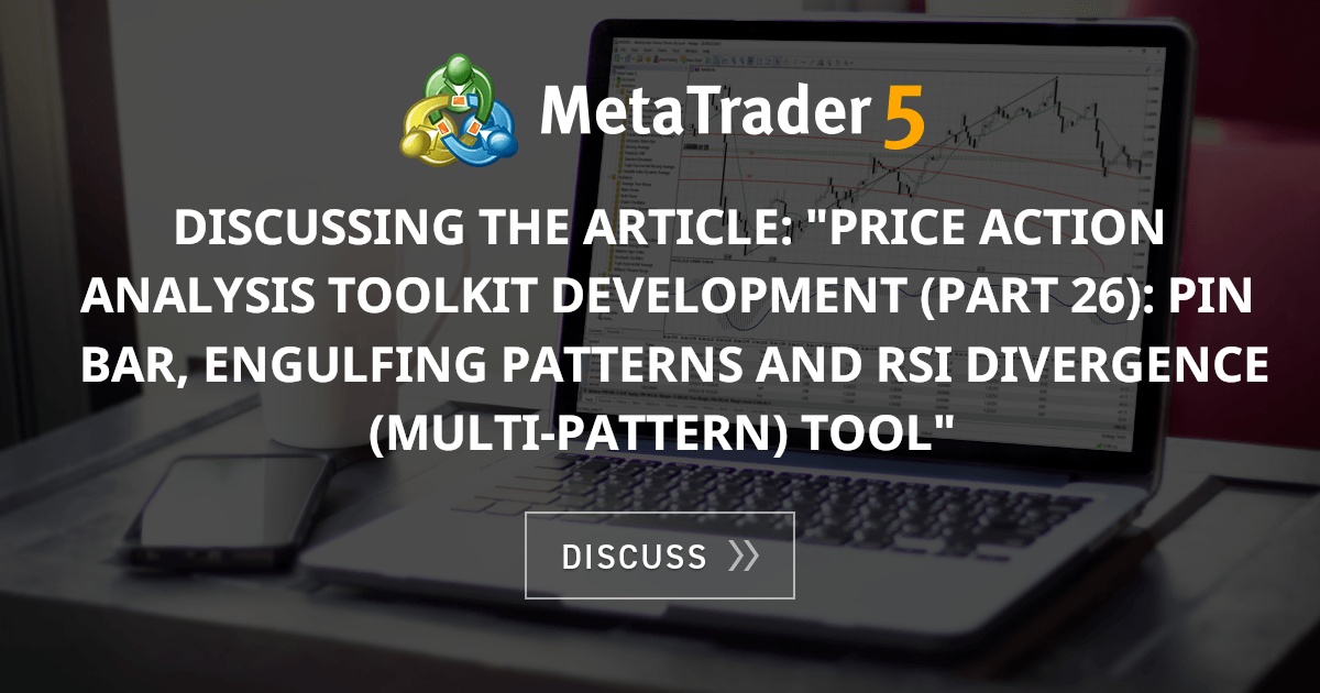 Discussing the article: "Price Action Analysis Toolkit Development (Part 26): Pin Bar, Engulfing ...