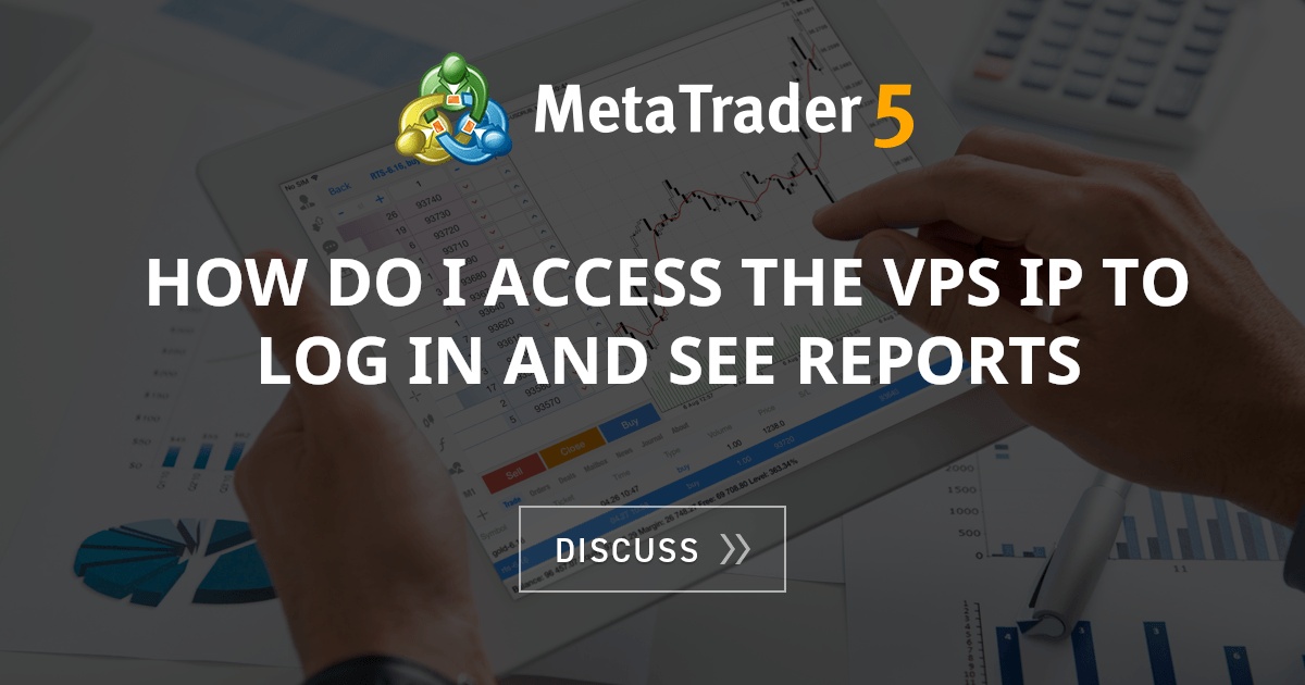 How do I access the VPS ip to log in and see reports - Forex EA Generator - General - MQL5 ...