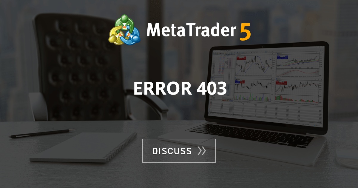 Error 403 - Intraday Trading - General - MQL5 programming forum