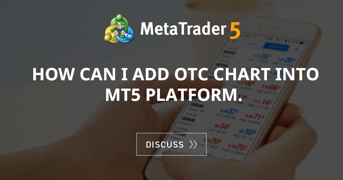 How can i add OTC chart into mt5 Platform. - MT4 - Articles, Library comments - MQL5 programming ...