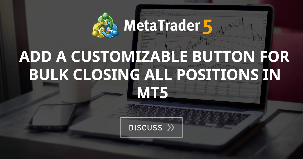 Add a customizable button for bulk closing all positions in MT5 ...