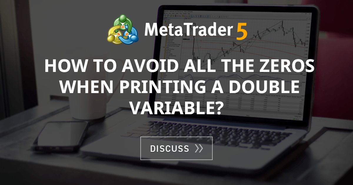 How To Avoid All The Zeros When Printing A Double Variable Trend Trading General Mql5