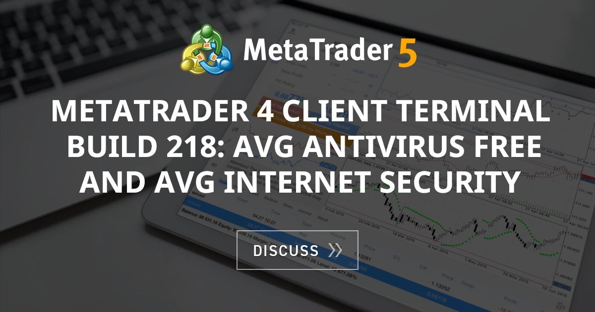 MetaTrader 4 Client Terminal Build 218: AVG AntiVirus Free and AVG Internet Security ...