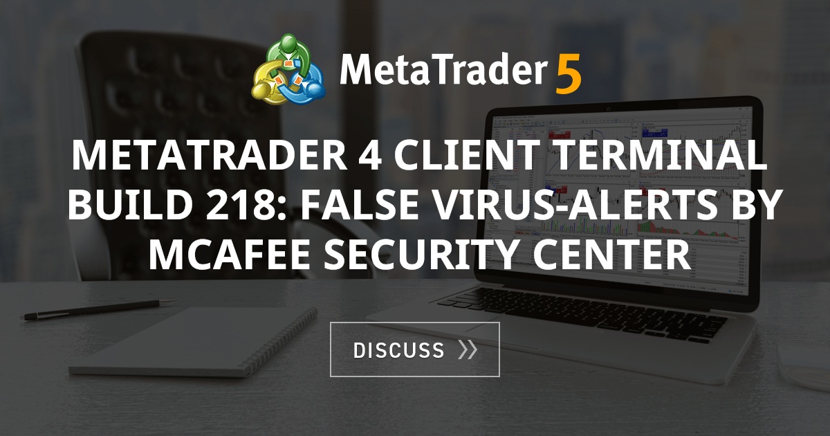 Metatrader 4 Client Terminal Build 218 False Virus Alerts By Mcafee Security Center
