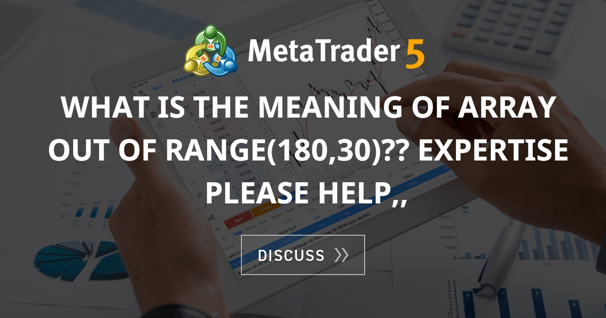 What Is The Meaning Of Array Out Of Range 180 30 Expertise Please Help Mt4 Expert