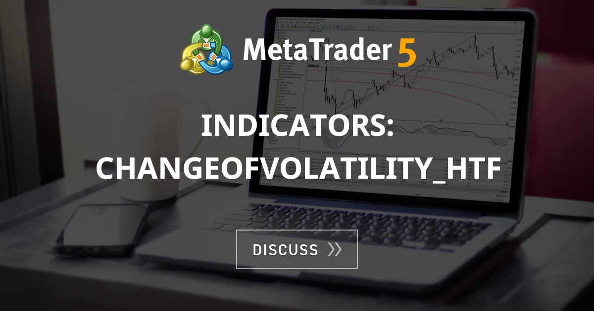Indicators: ChangeOfVolatility_HTF - Indices - Articles, Library comments - MQL5 programming forum