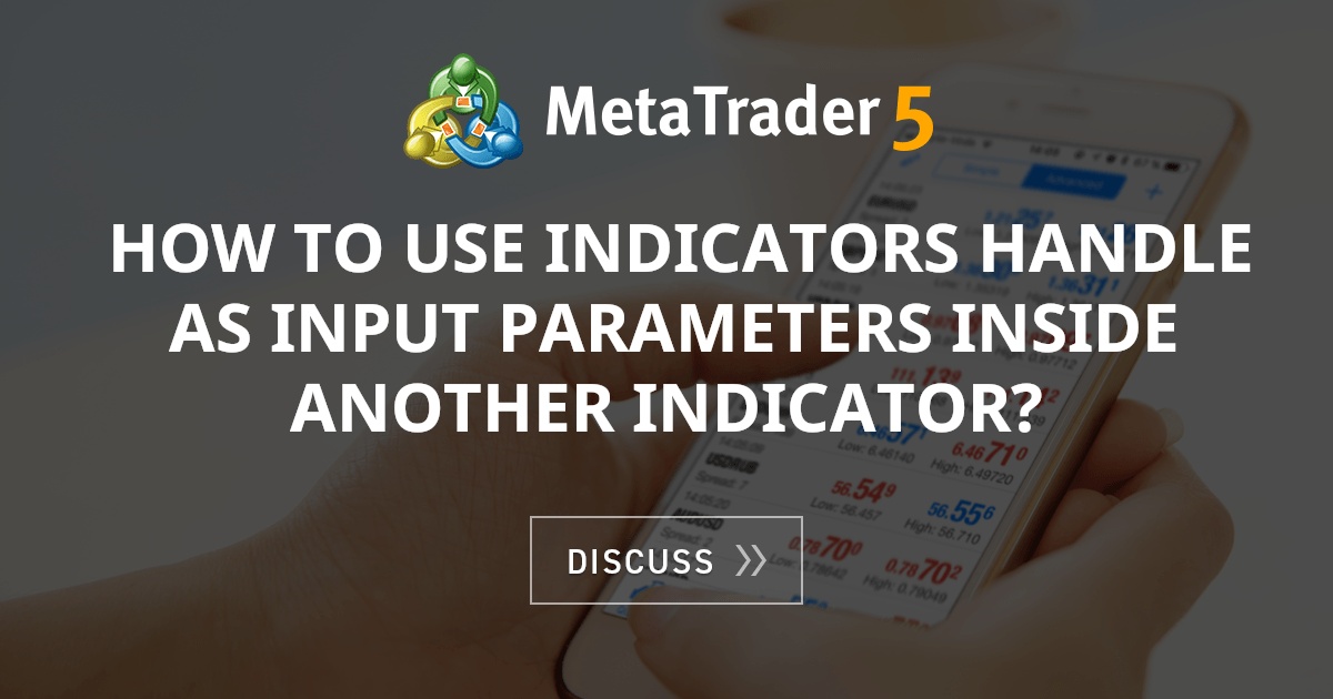 How To Use Indicators Handle As Input Parameters Inside Another Indicator Price Chart 2752