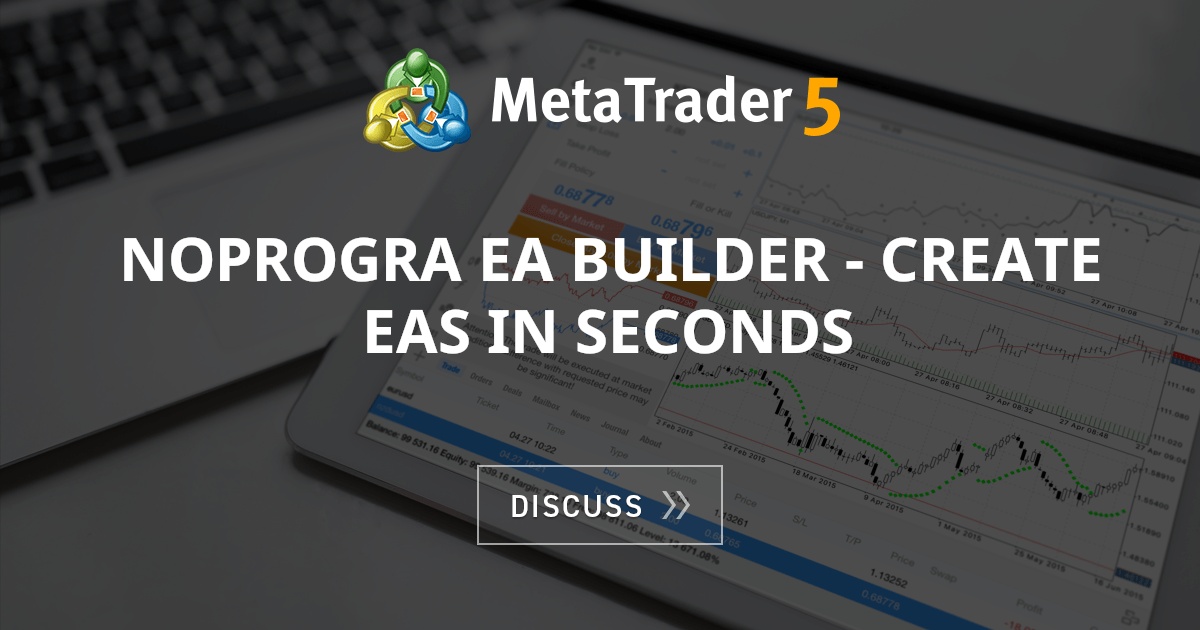 Noprogra Ea Builder Create Eas In Seconds Ea Builder General Mql5 Programming Forum