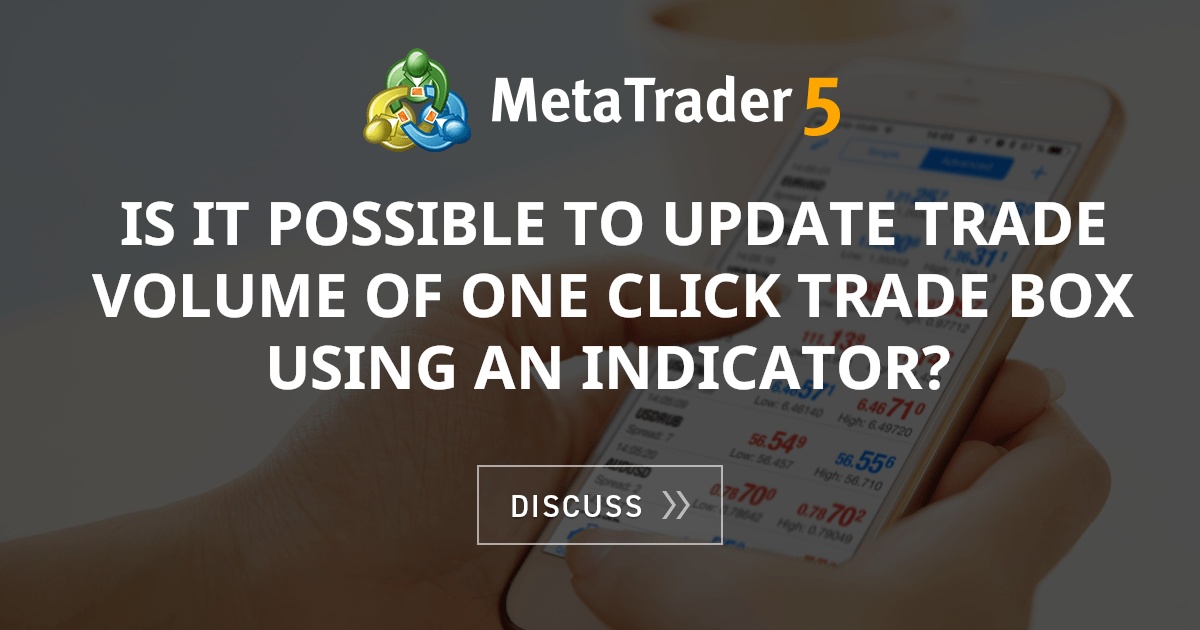 Is It Possible To Update Trade Volume Of One Click Trade Box Using An Indicator Indices 