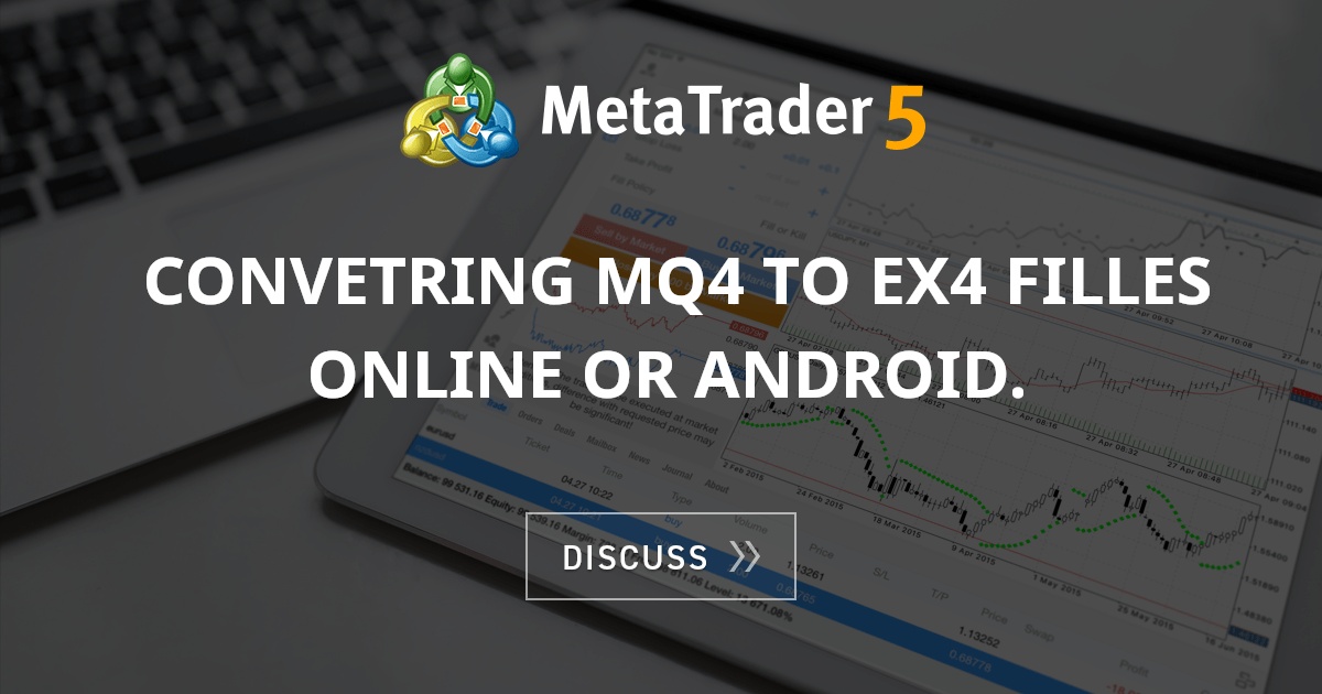 Convetring MQ4 to EX4 filles online or android. - Pips - General - MQL5 ...