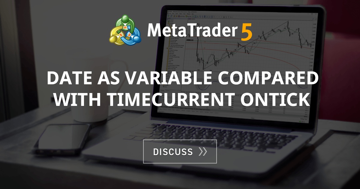 Date as Variable compared with TimeCurrent OnTick - EA Forum - Expert Advisors and Automated ...