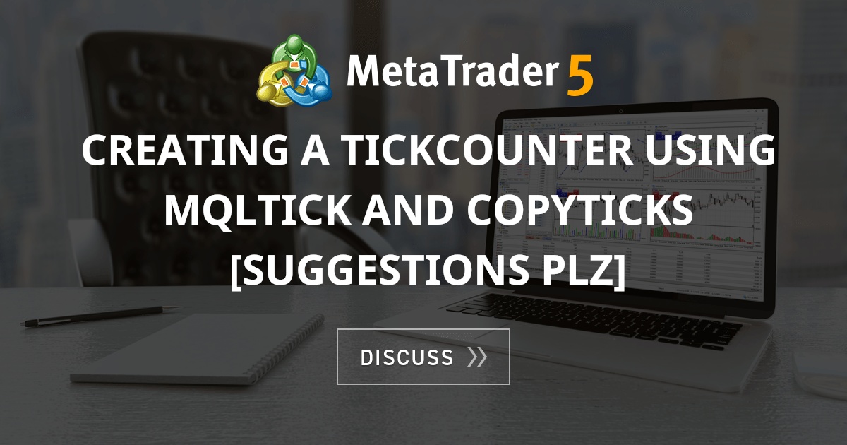 Creating a TickCounter using MqlTick and CopyTicks [suggestions plz] - Indexes - Expert Advisors ...