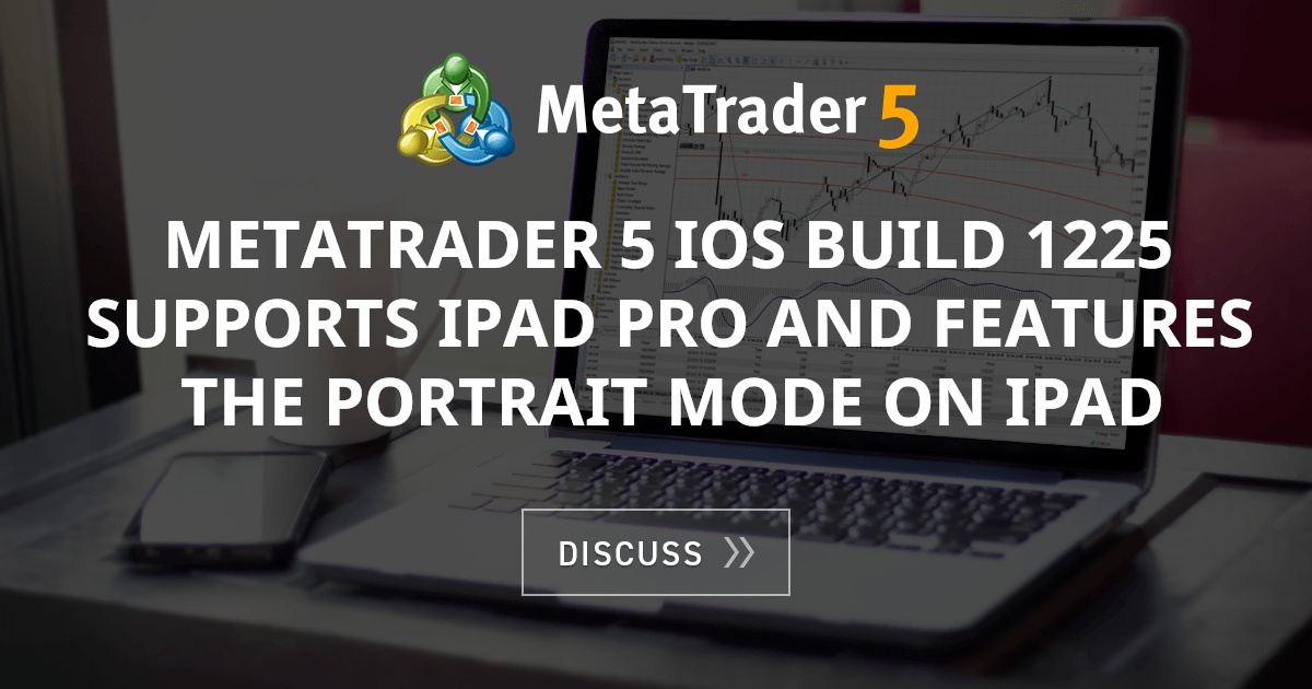 MetaTrader 5 iOS build 1225 supports iPad Pro and features the portrait ... MetaTrader 5 iOS build 1225 supports iPad Pro and features the portrait ...