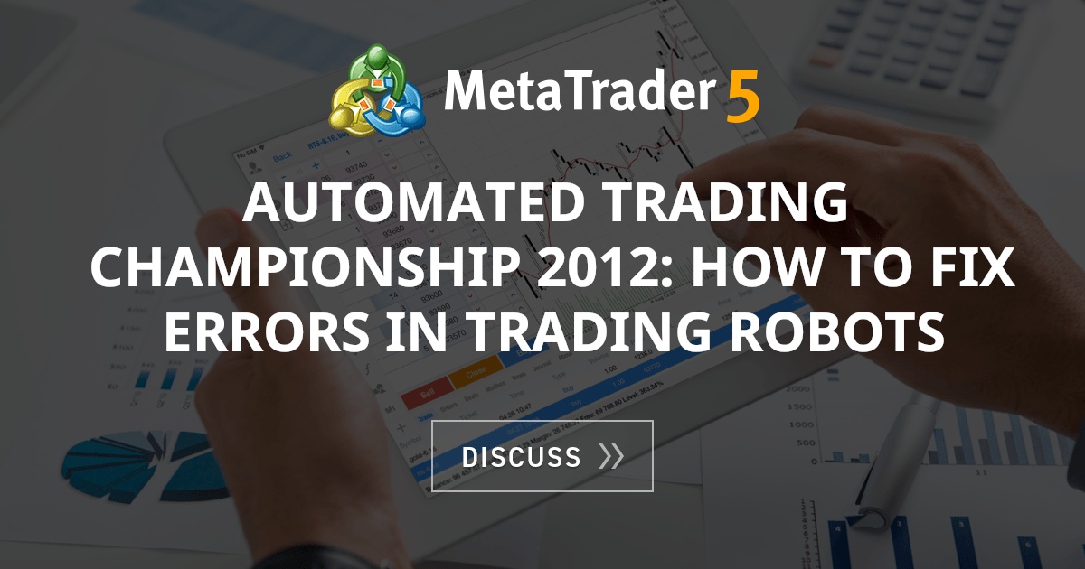 Automated Trading Championship 2012 How To Fix Errors In Trading Robots Robotic Trading 