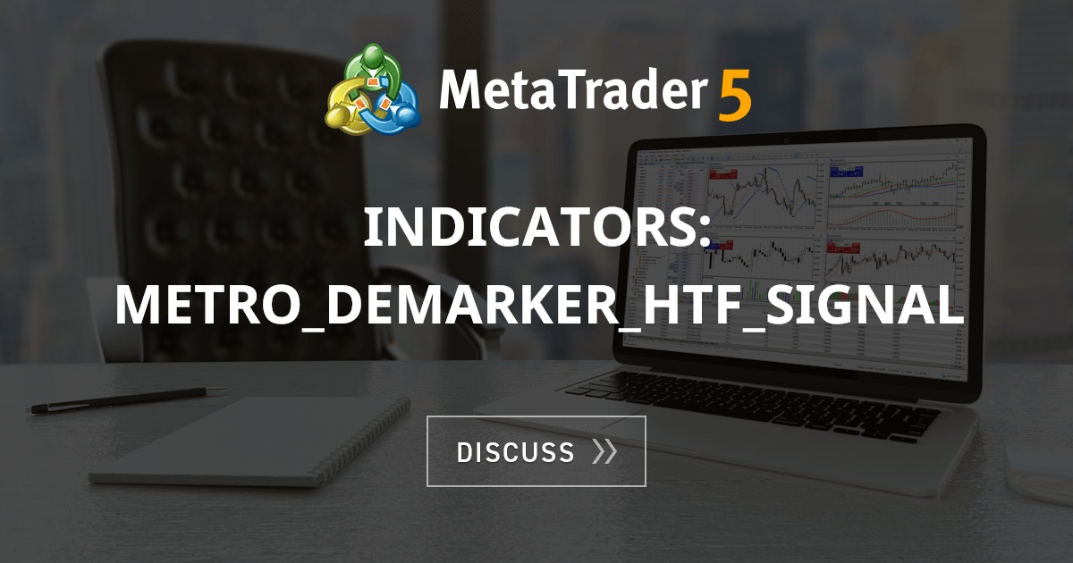 Indicators: METRO_DeMarker_HTF_Signal - Trend Indicators - Articles, Library comments - MQL5 ...