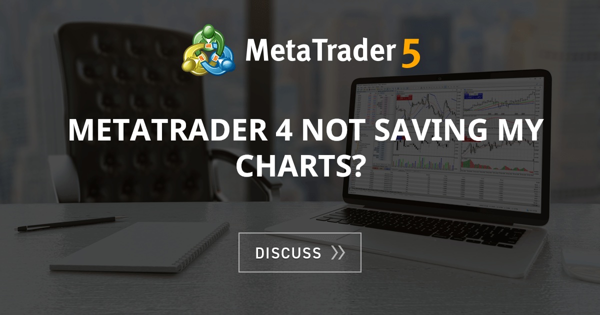 Metatrader 4 Not Saving My Charts Trend Trading General Mql5 Programming Forum