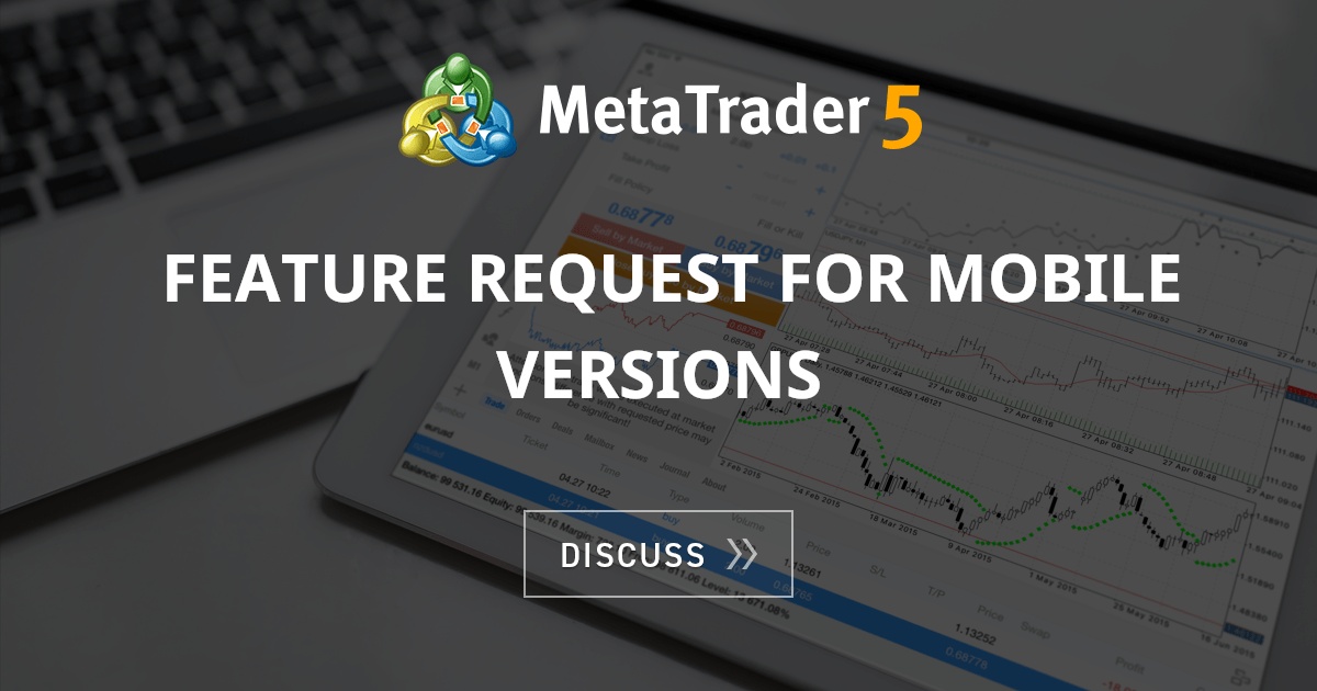 Feature Request For Mobile Versions Metatrader General Mql5