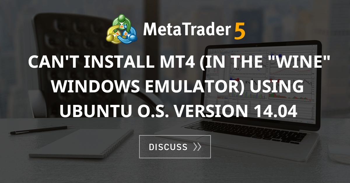 Cant Install Mt4 In The Wine Windows Emulator Using Ubuntu Os Version 1404 Mt4 